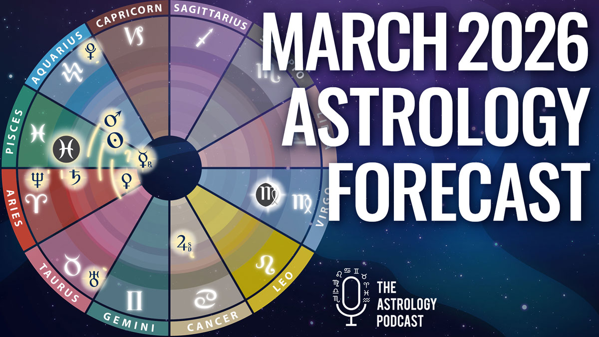 March Astrology Forecast 2026 - The Astrology Podcast